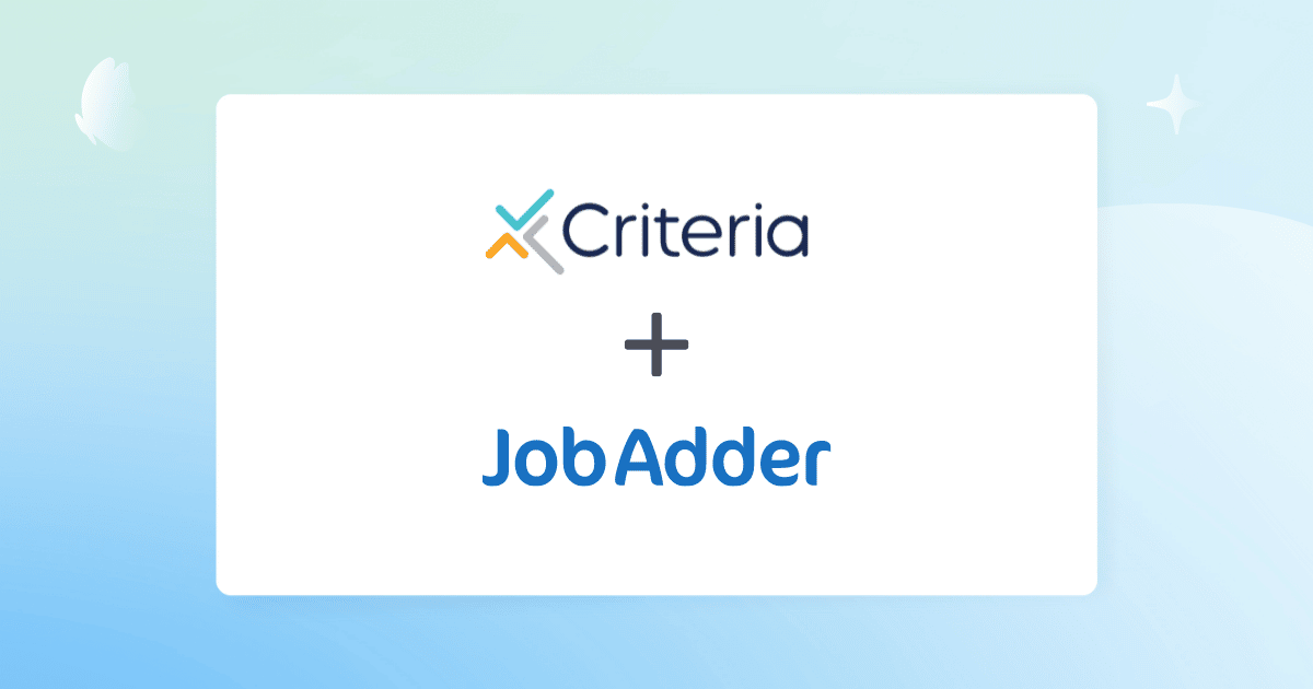 Criteria & JobAdder Integration: Better Talent Decisions